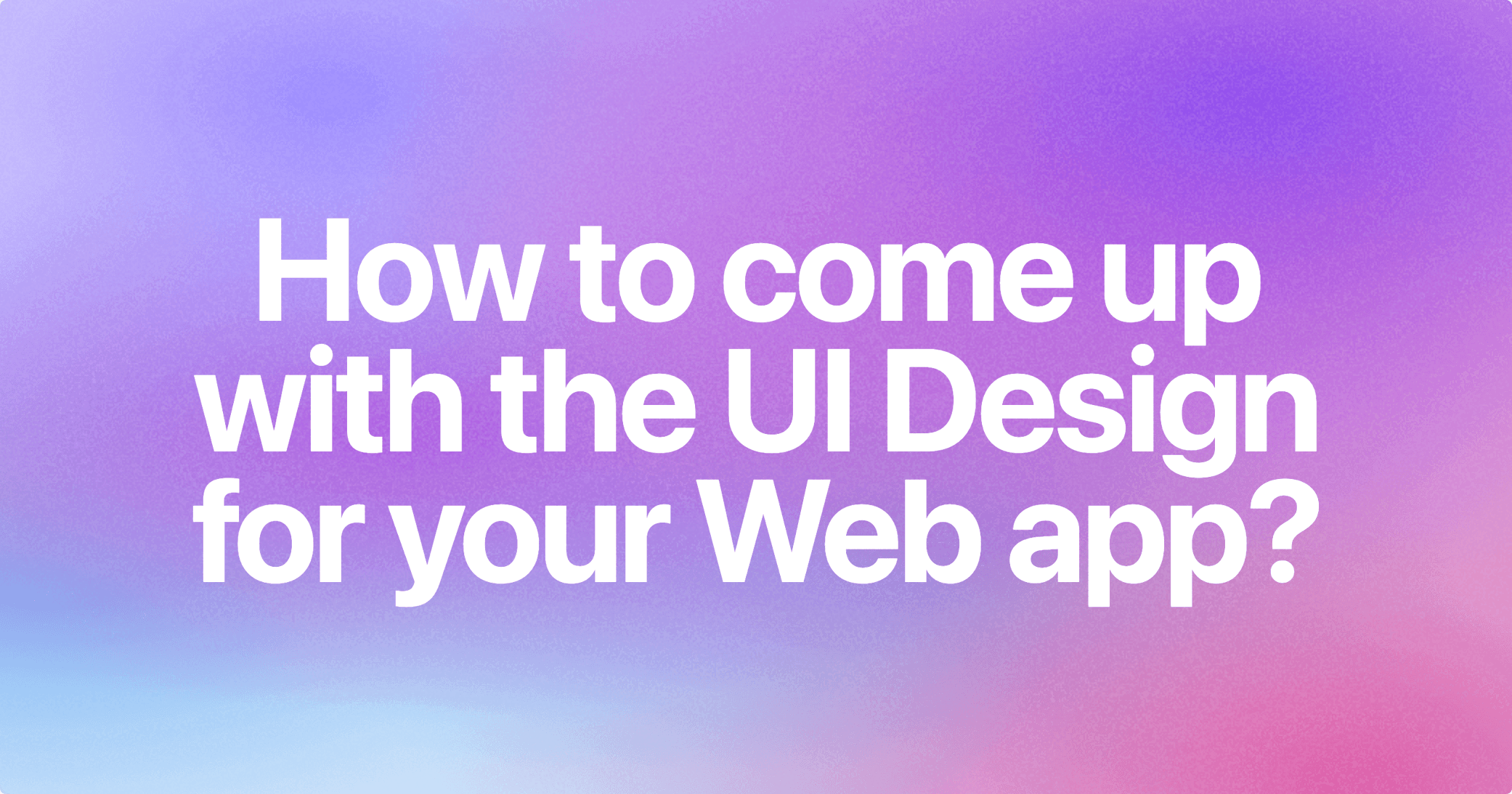 How To Come Up With The Ui Design For Your Web App Ahmad Rosid
