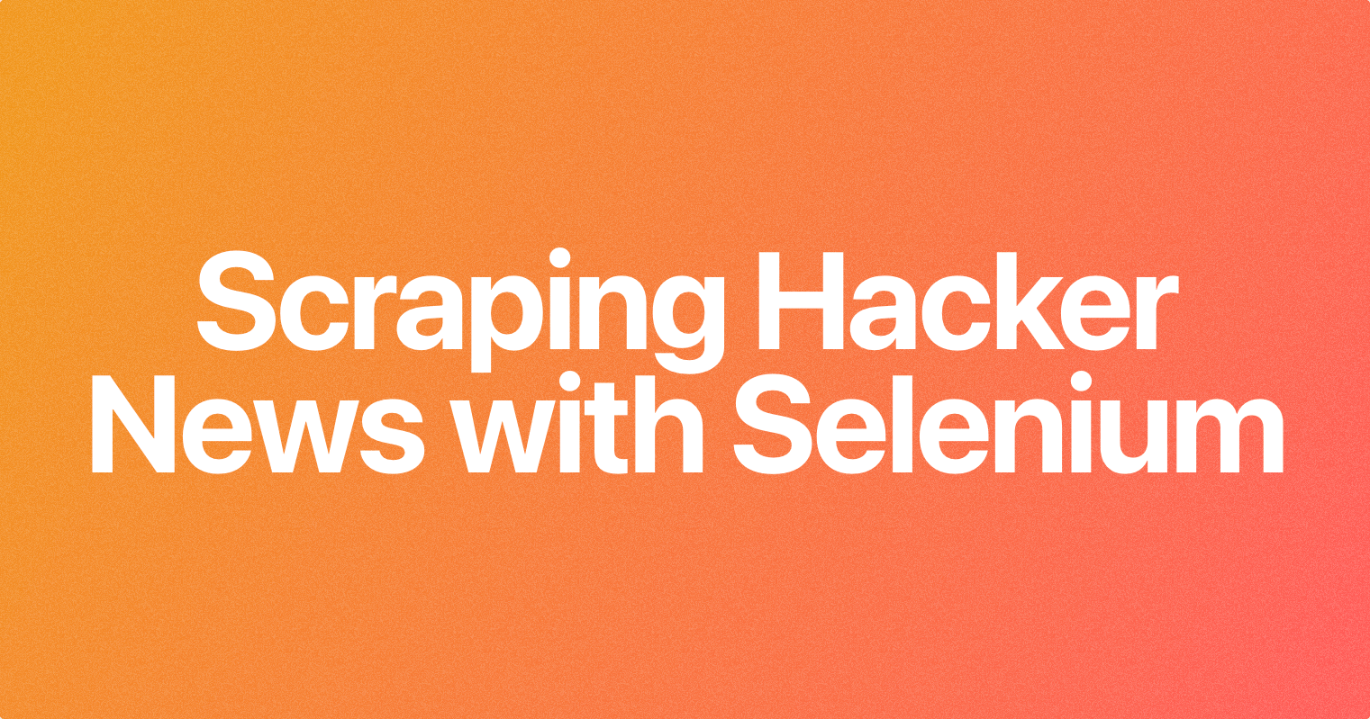Scraping Hacker News with Selenium | Ahmad Rosid